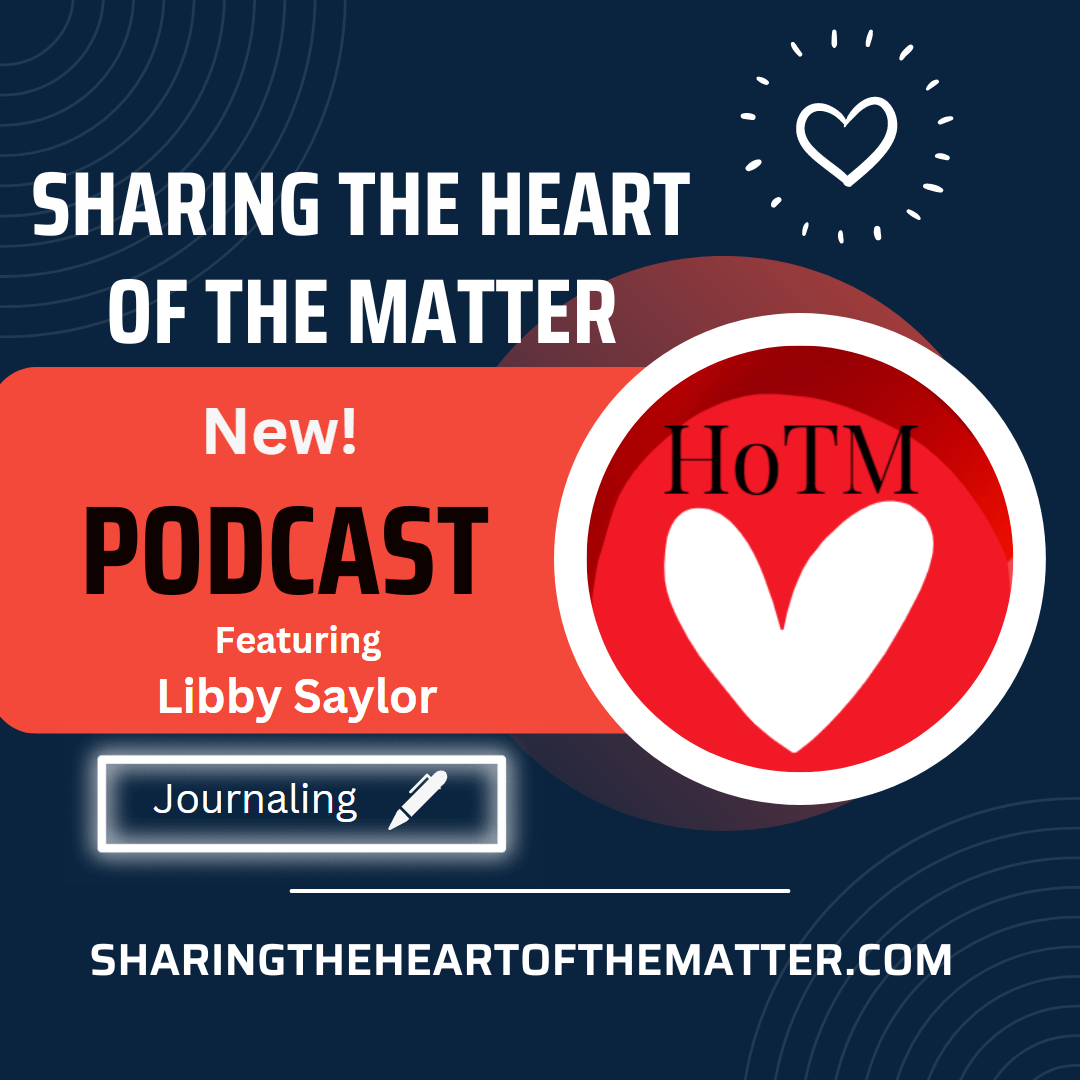 Episode 11: How to Journal the Right Way with Libby Saylor – The Heart of the Matter