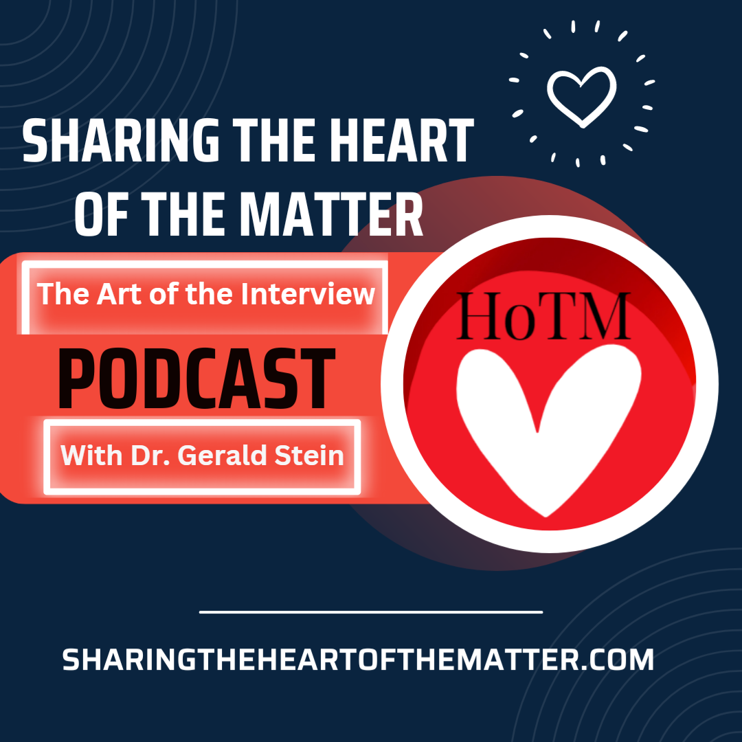 Episode 20: The Art of the Interview with Dr. Gerald Stein – The Heart ...