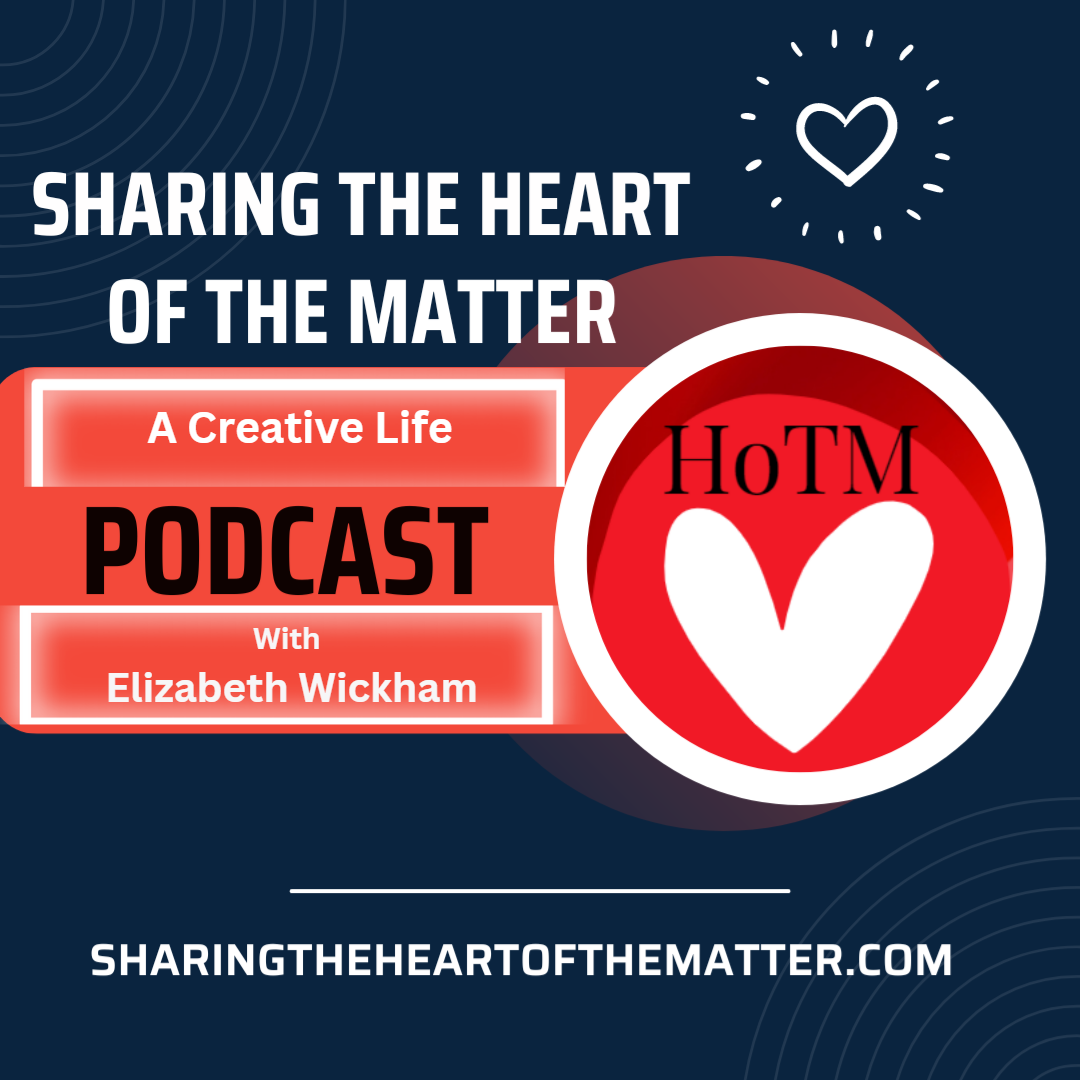 Episode 21: A Creative Life with Elizabeth Wickham – The Heart of the ...