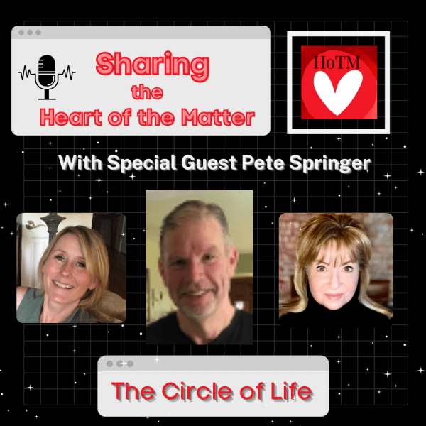 Episode 68: The Circle of Life with Pete Springer – The Heart of the Matter