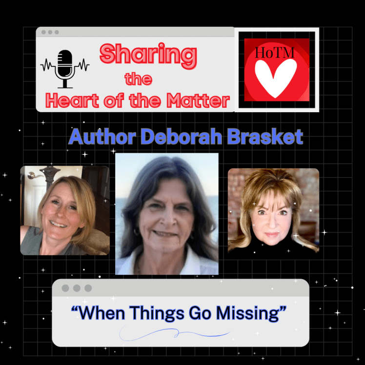 Episode 124: “When Things Go Missing” with Author Deborah Brasket – The Heart of the Matter